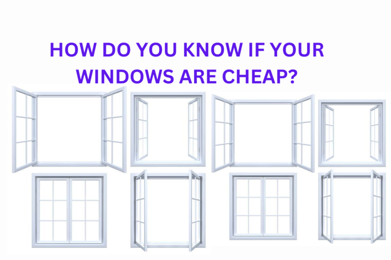 How Do You Know If Your Windows Are Cheap?