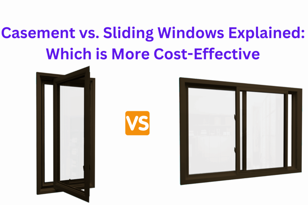 Casement Vs. Sliding Windows: Which Is More Cost-Effective