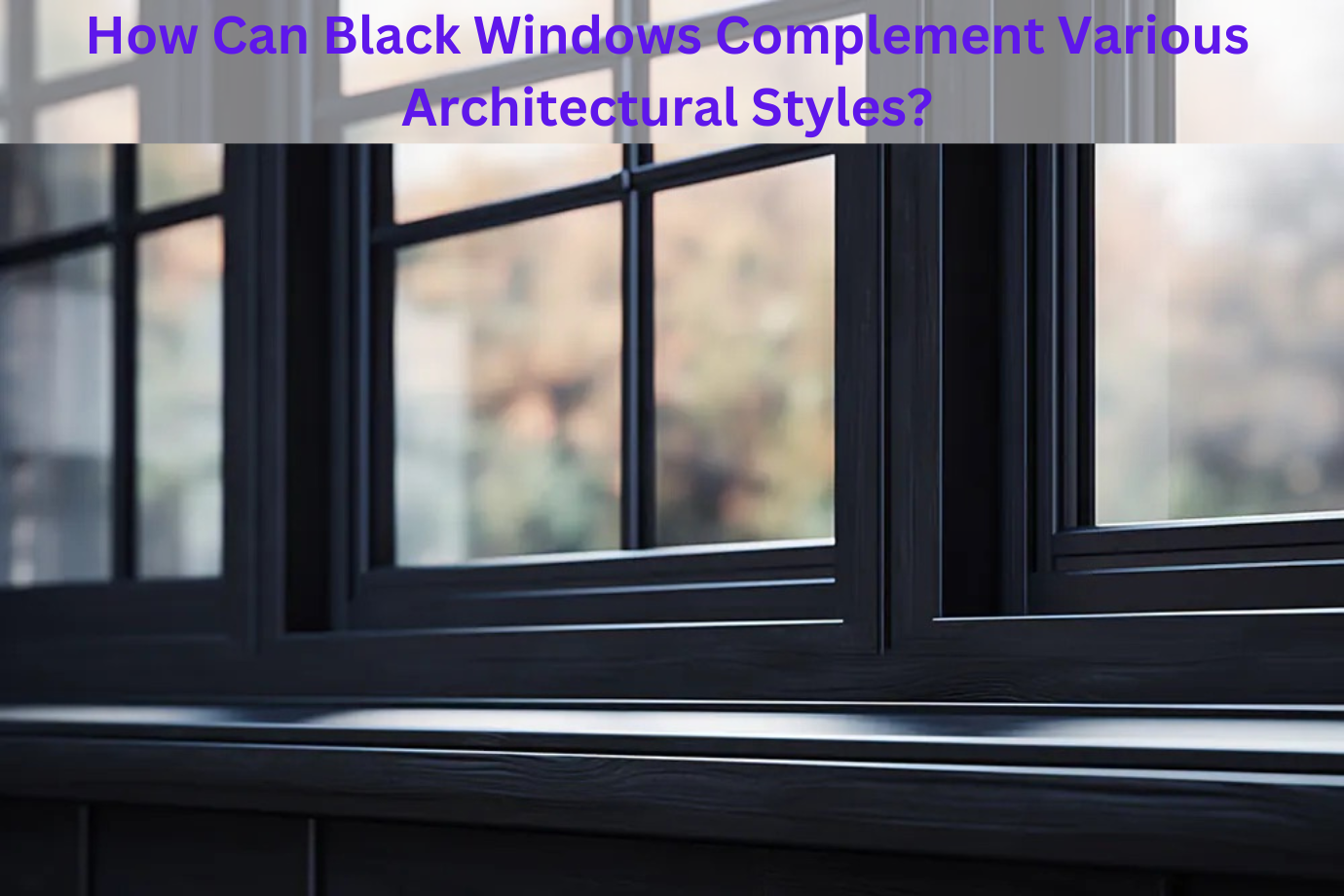 How Can Black Windows Complement Architectural Style